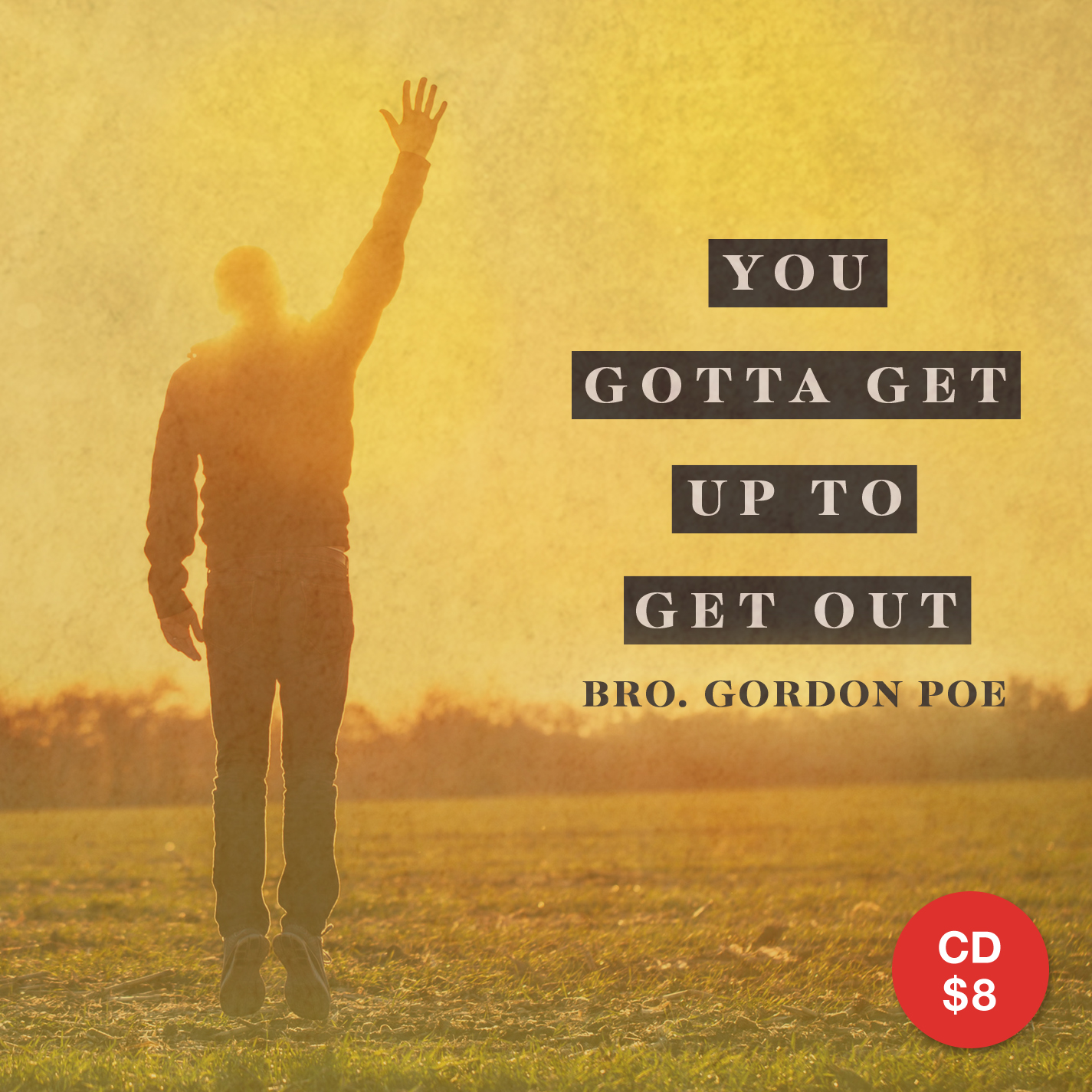 You Gotta Get Up To Get Out Gordon Poe Ministries you-gotta-get-up-to-get-out-gordon-poe-ministries